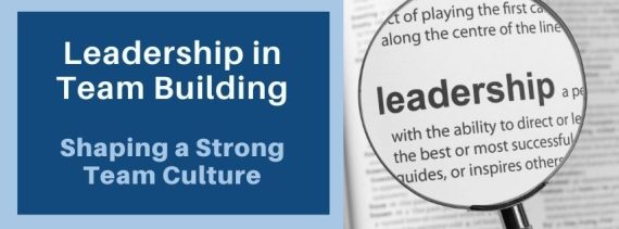 Leadership in Team Building: Shaping a Strong Team Culture - Summit ...